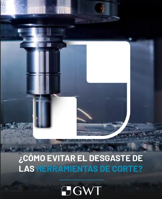 ¿Cómo evitar el desgaste en las herramientas de corte? | GWT